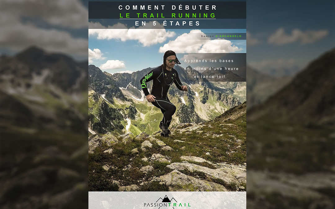 COMMENT DÉBUTER LE TRAIL RUNNING EN 5 ÉTAPES ! | PASSION TRAIL